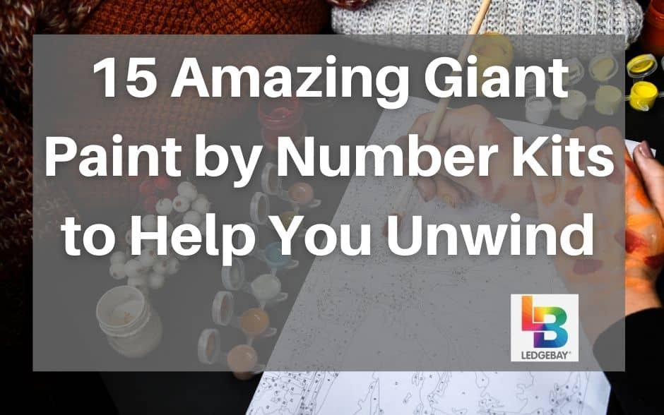 15 Amazing Giant Paint by Number Kits to Help You Unwind – Ledgebay