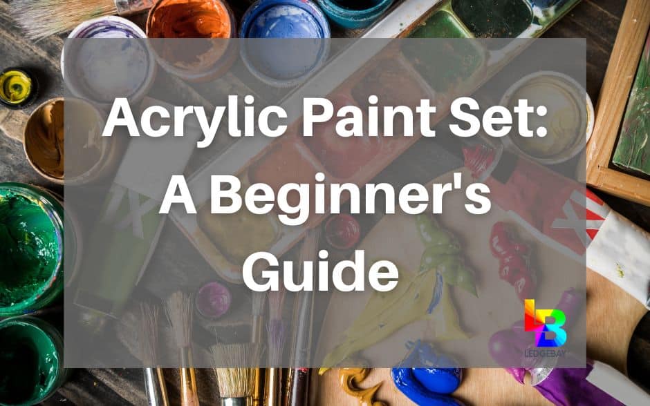 Acrylic Paint Set: A Beginner's Guide – Ledgebay
