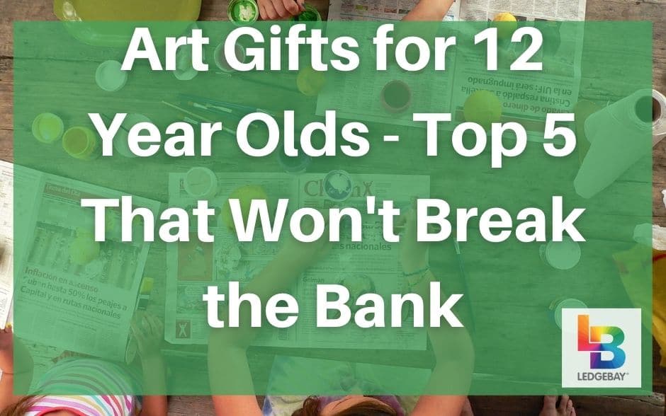 Art Gifts for 12 Year Olds Top 5 That Won't Break the Bank – Ledgebay