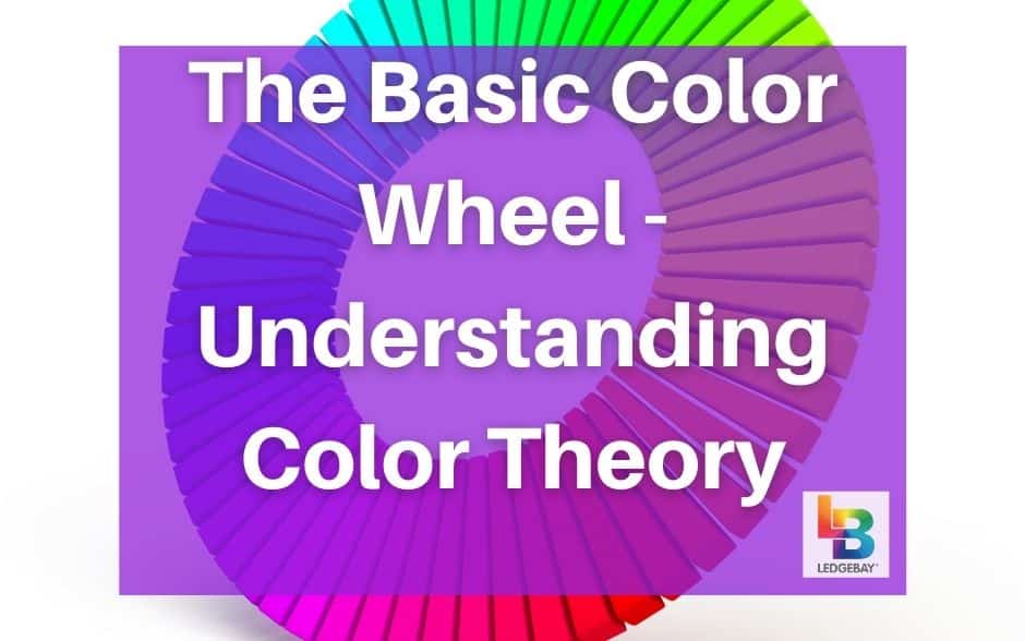 The Basic Color Wheel - Understanding Color Theory – Ledgebay