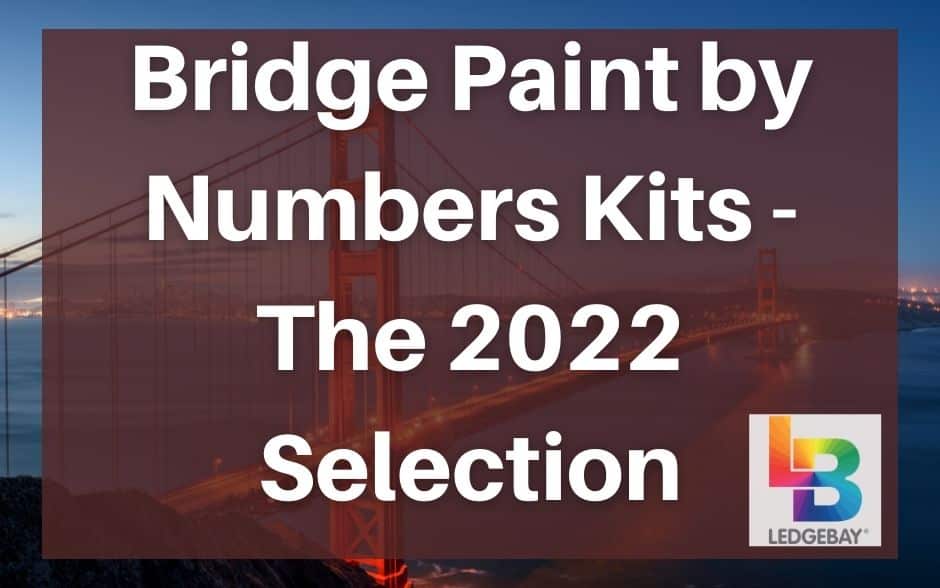 Bridge Paint by Numbers Kits - The 2022 Selection – Ledgebay