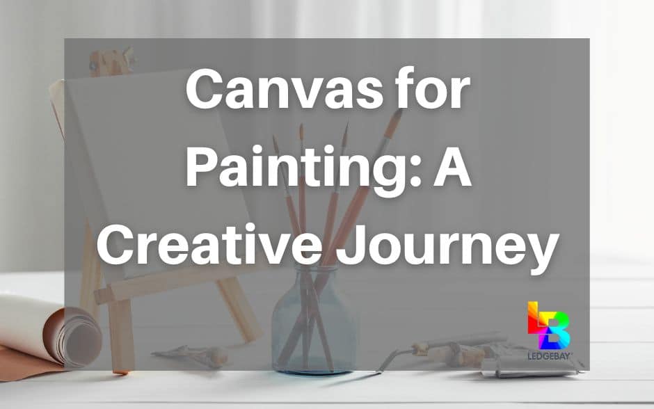 Canvas for Painting: A Creative Journey – Ledgebay