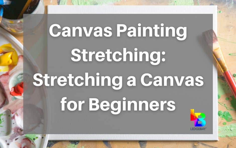 Canvas Painting Stretching Stretching a Canvas for Beginner – Ledgebay