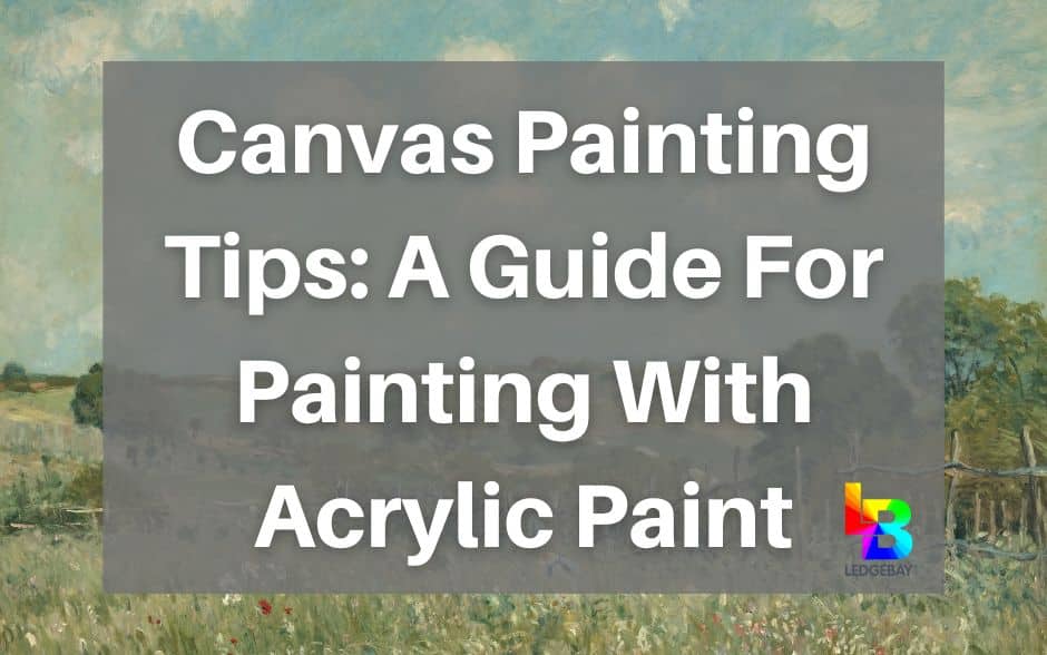 Canvas Painting Tip A Guide For Painting With Acrylic Paint – Ledgebay