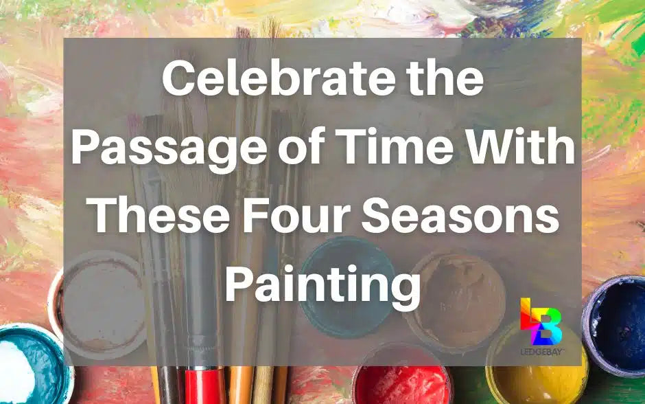Celebrate the Passage of Time With These Four Season Paint – Ledgebay