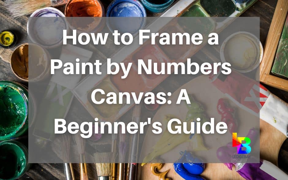 How to Frame a Paint by Numbers Canvas: A Beginner's Guide – Ledgebay