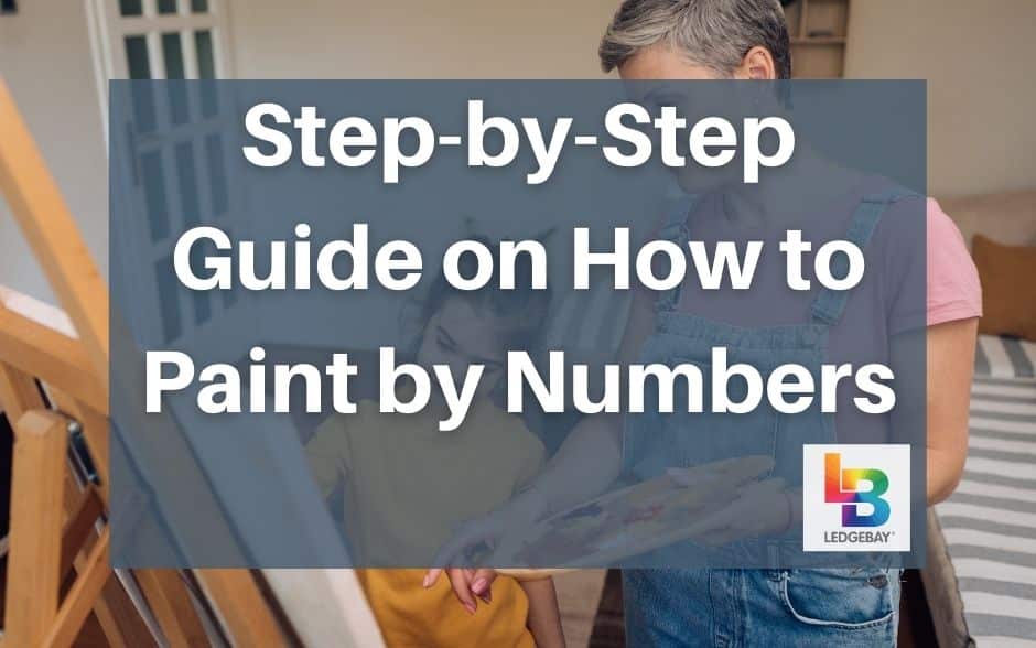 Step-by-Step Guide on How to Paint by Numbers – Ledgebay
