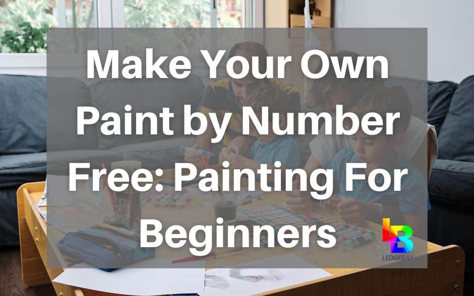 Make Your Own Paint by Number Free: Painting For Beginners – Ledgebay
