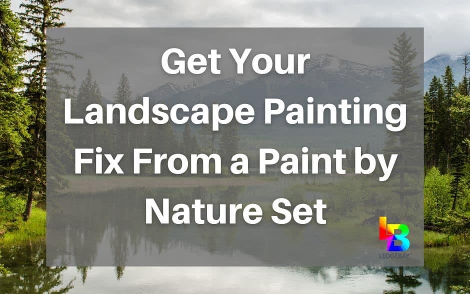 Get Your Landscape Painting Fix From a Paint by Nature Set – Ledgebay