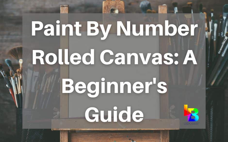 Paint By Number Rolled Canvas: A Beginner's Guide – Ledgebay