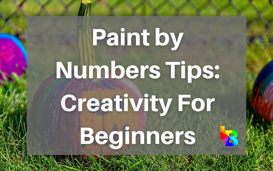 Paint by Numbers Tips: Creativity For Beginners – Ledgebay