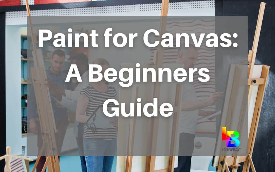 Paint for Canvas: A Beginners Guide – Ledgebay