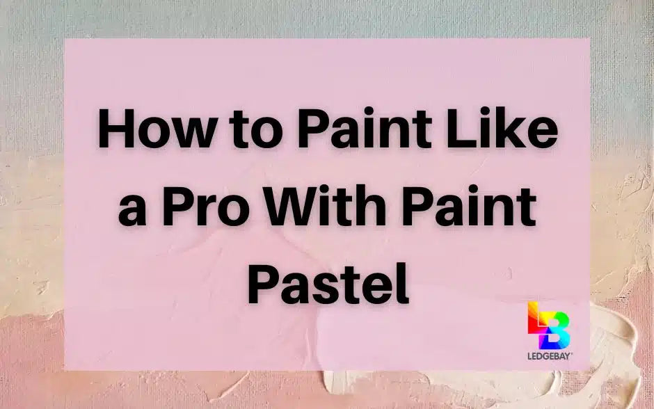 How to Paint Like a Pro With Paint Pastel – Ledgebay