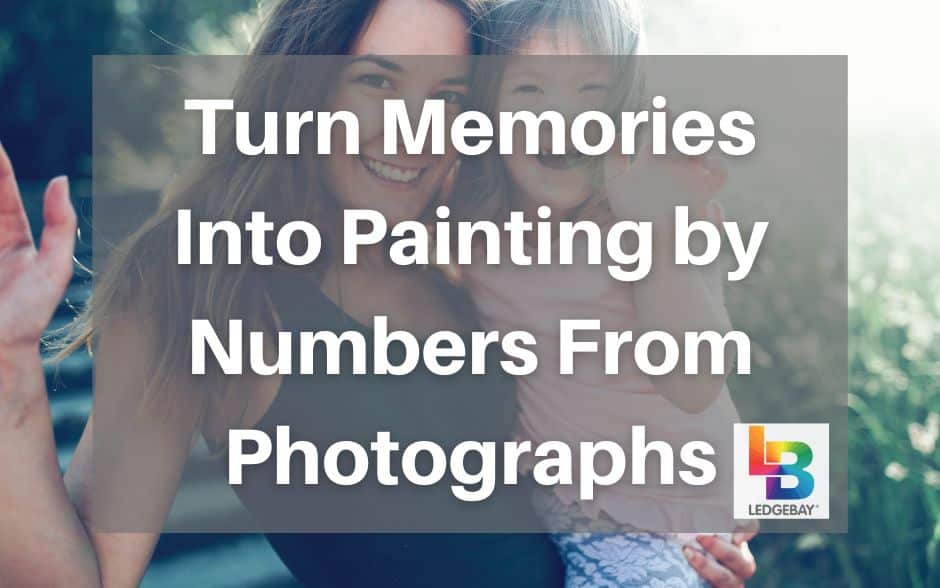 Turn Memories Into Painting by Numbers From Photographs – Ledgebay