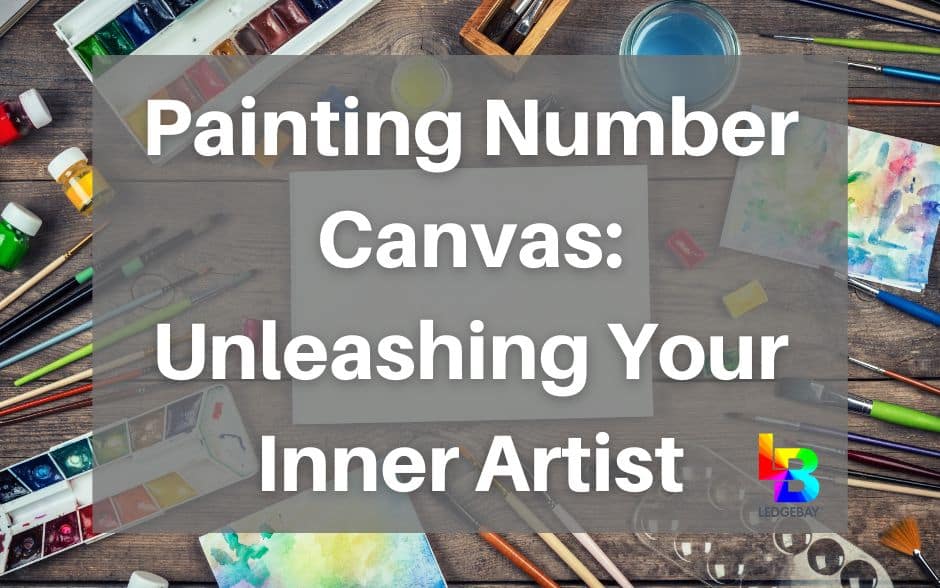 Painting Number Canvas: Unleashing Your Inner Artist – Ledgebay