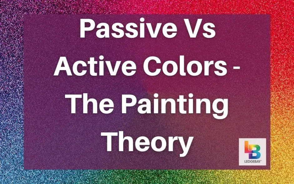 Passive Vs Active Colors - The Painting Theory – Ledgebay