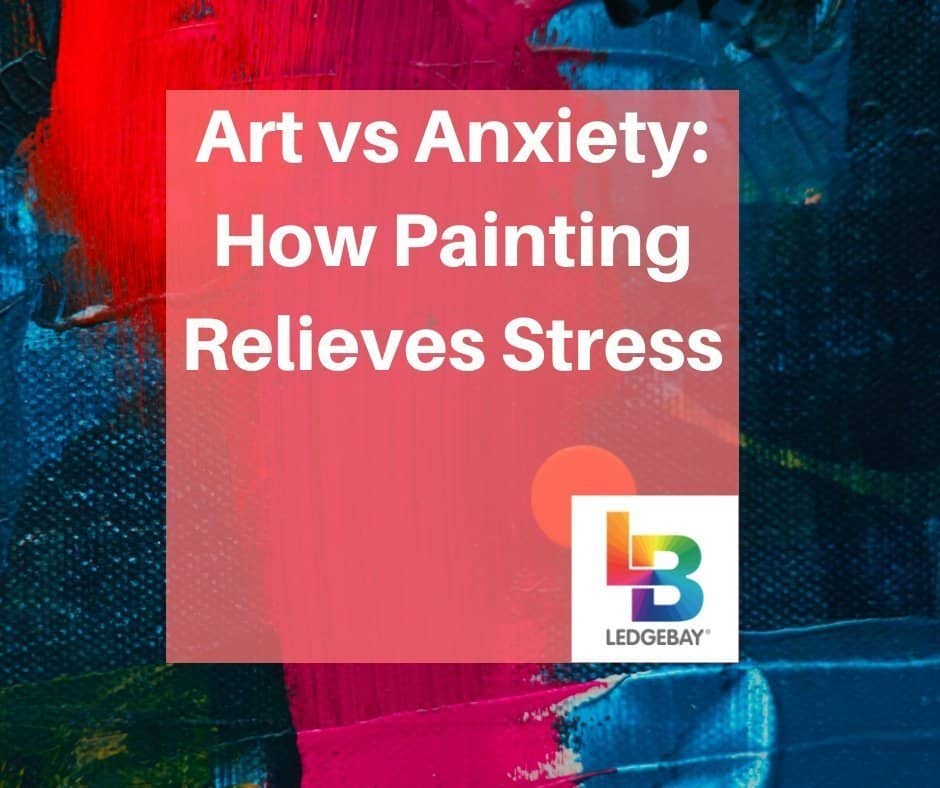 How Painting Relieves Stress: Art vs Anxiety – Ledgebay