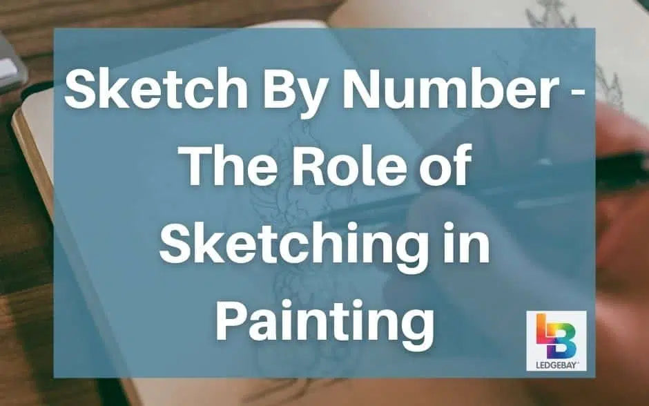Sketch By Number - The Role of Sketching in Painting – Ledgebay