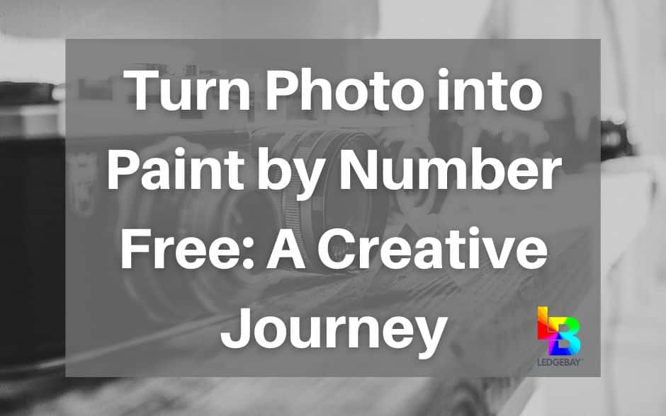 Turn Photo into Paint by Number Free: A Creative Journey – Ledgebay
